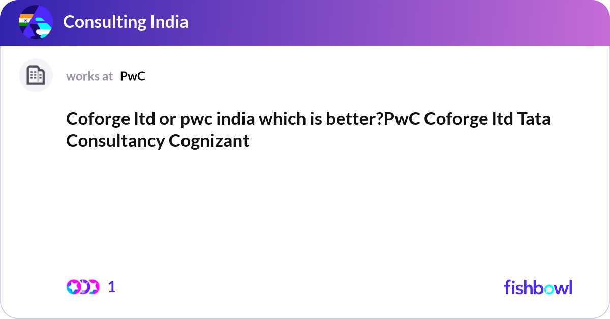 Coforge ltd or pwc india which is better?PwC Cofor... | Fishbowl