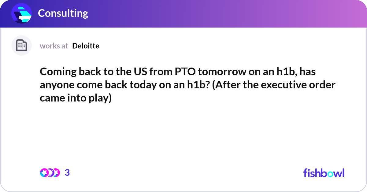Coming back to the US from PTO tomorrow on an h1b,... | Fishbowl