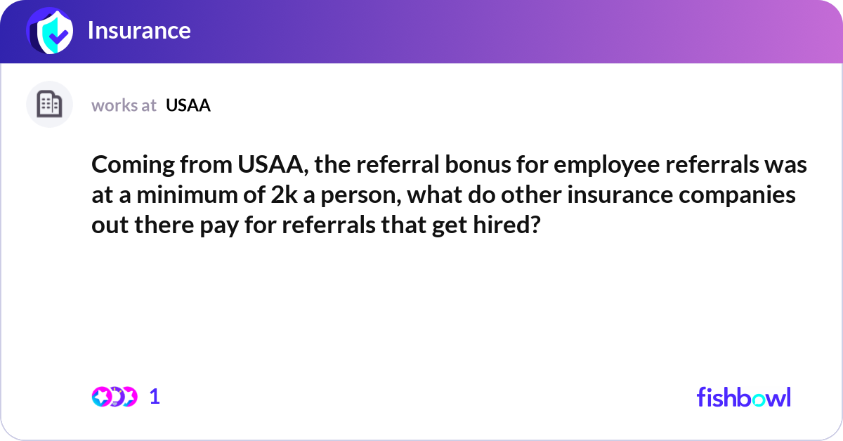 Coming from USAA, the referral bonus for employee ... | Fishbowl