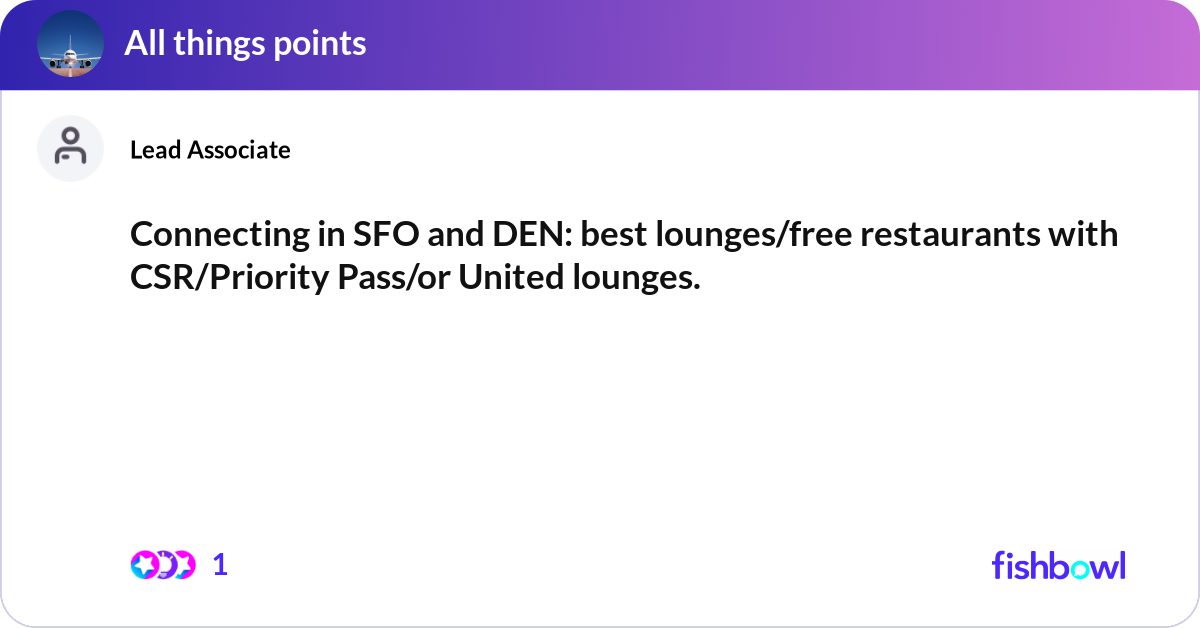 Connecting in SFO and DEN: best lounges/free resta... | Fishbowl