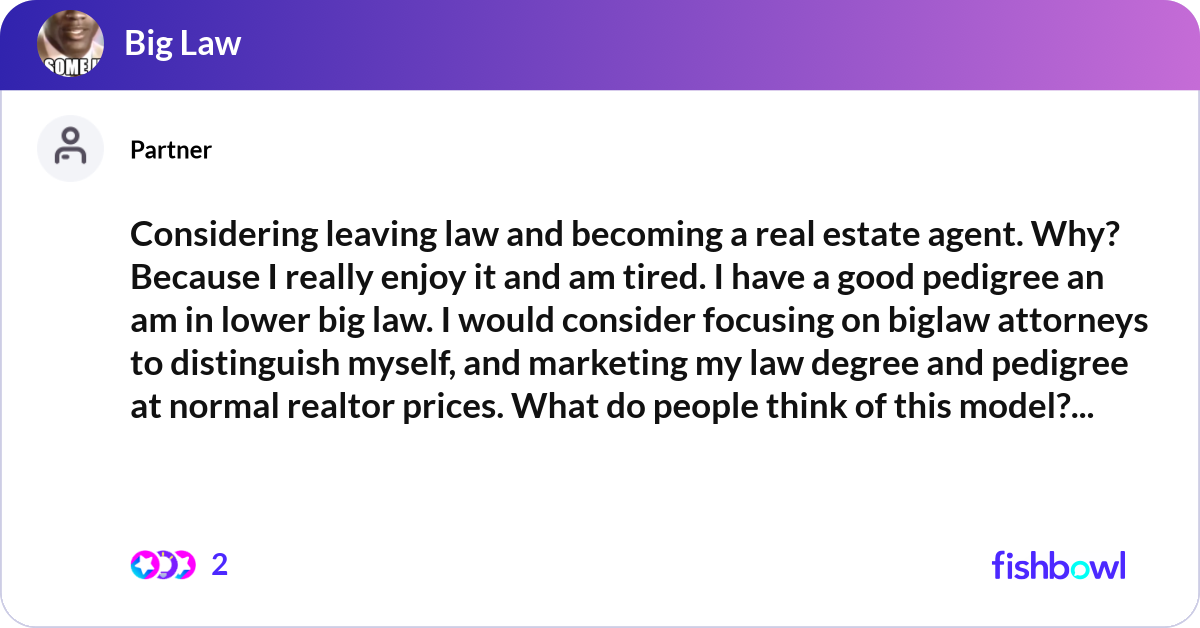 Considering leaving law and becoming a real estate... | Fishbowl