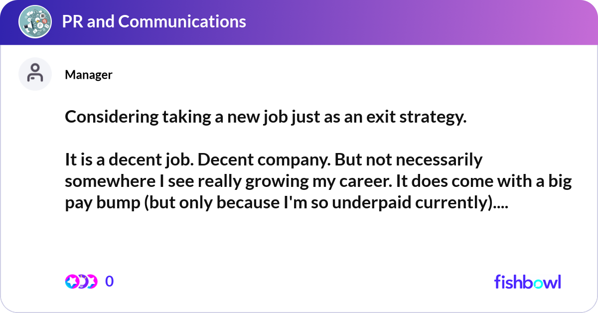 Considering taking a new job just as an exit strat... | Fishbowl