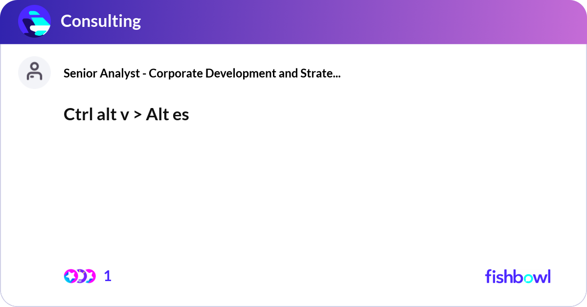 Ctrl alt v > Alt es | Fishbowl