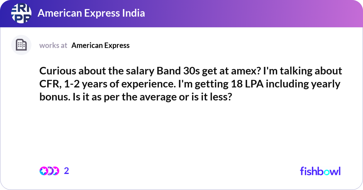 Curious about the salary Band 30s get at amex? I'm... | Fishbowl