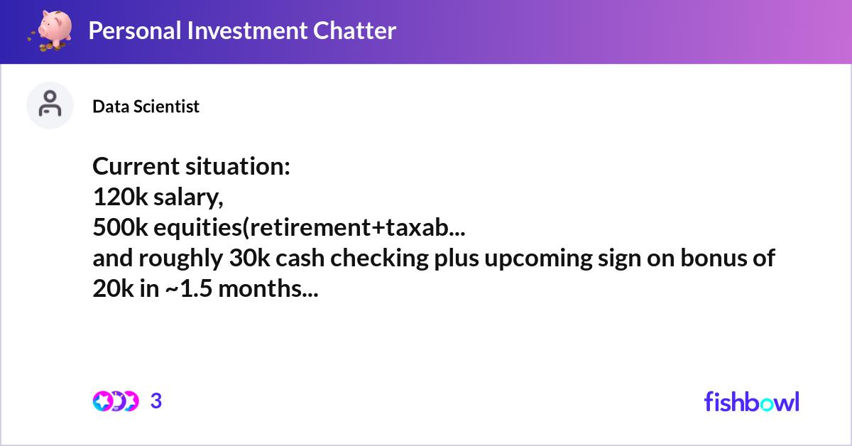 Current situation: 120k salary, 500k equities(ret... | Fishbowl