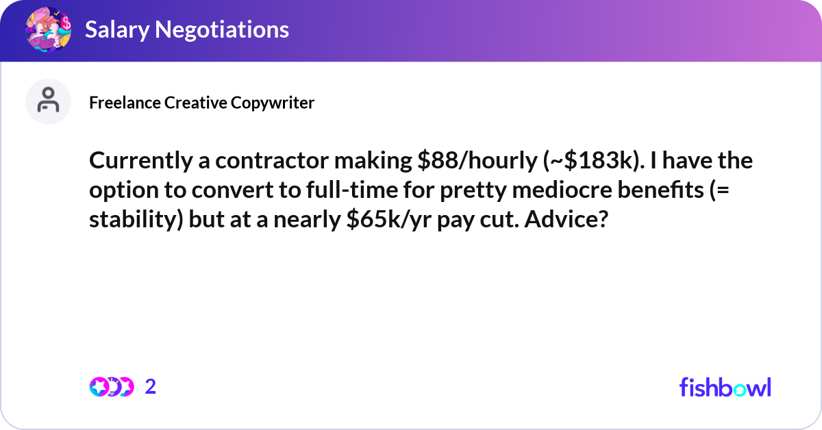 Currently a contractor making $88/hourly (~$183k).... | Fishbowl