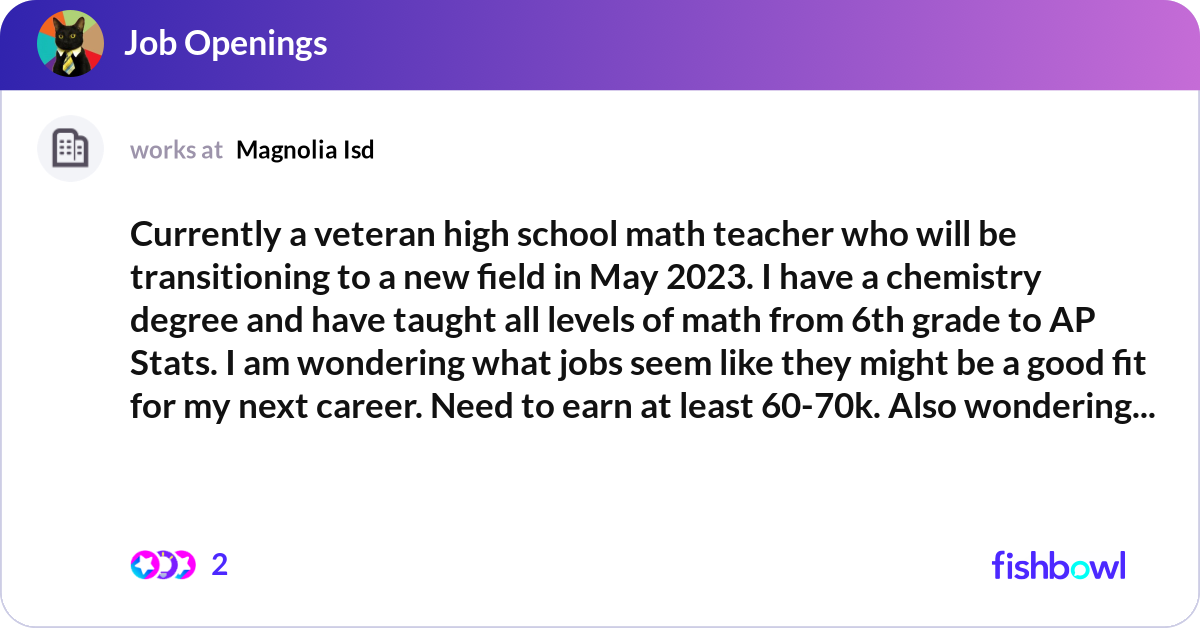 Currently a veteran high school math teacher who w... | Fishbowl