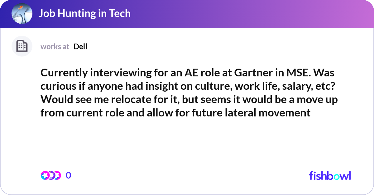 Currently interviewing for an AE role at Gartner i... | Fishbowl