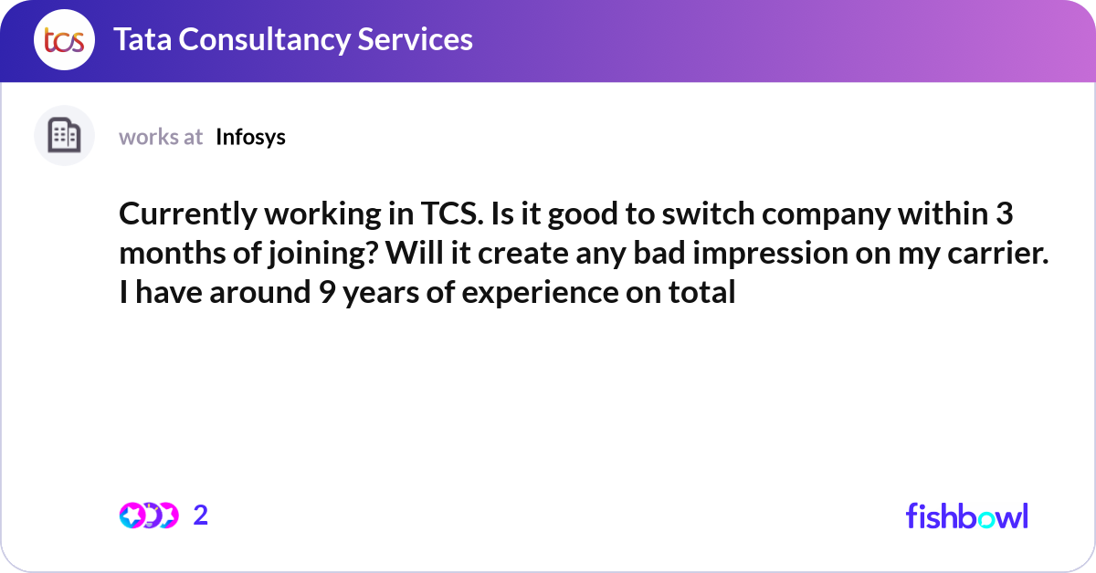 Currently working in TCS. Is it good to switch com... | Fishbowl