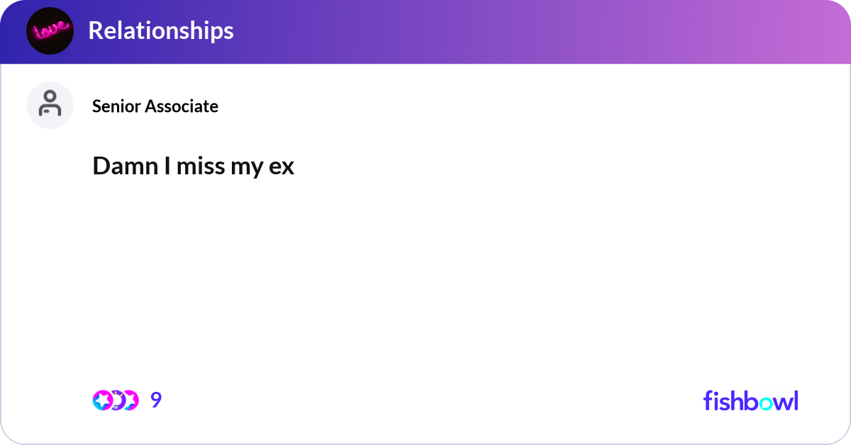 Damn I miss my ex | Fishbowl