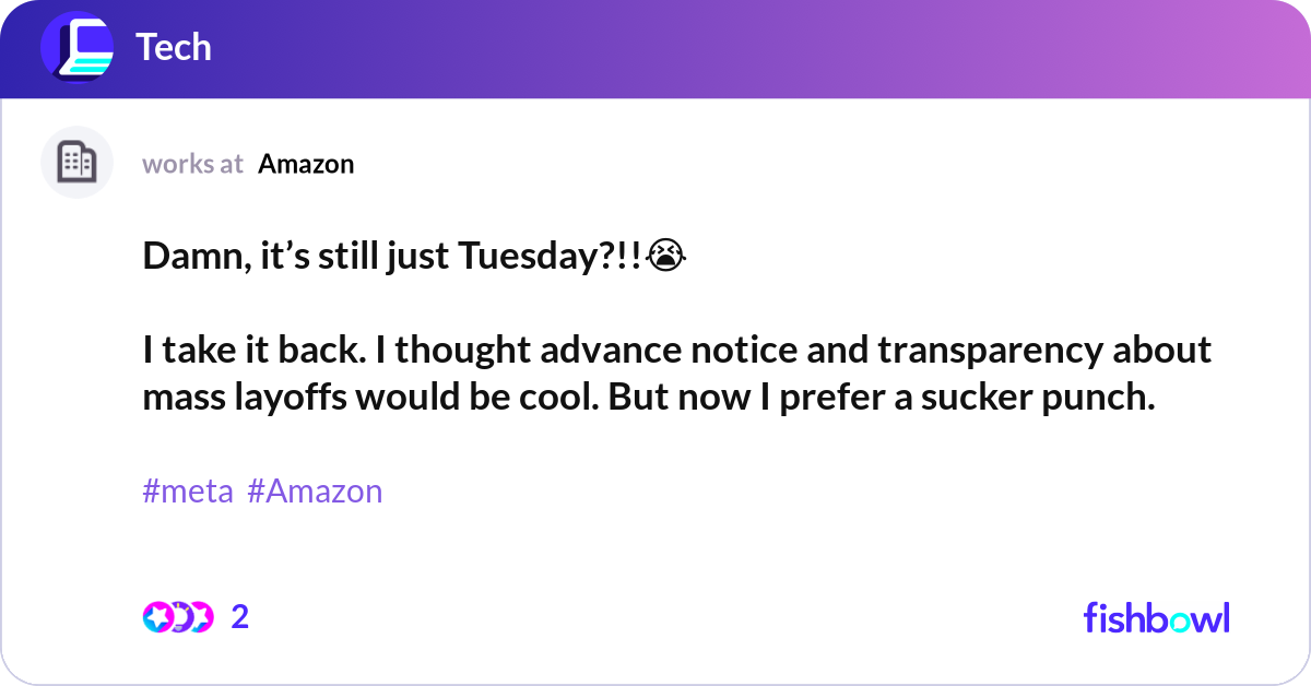 Damn, it’s still just Tuesday?!!😭 I take it back... | Fishbowl