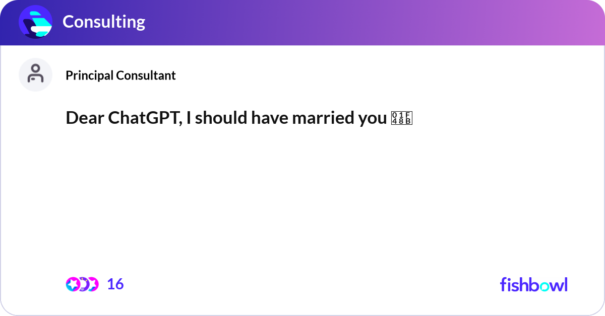 Dear ChatGPT, I should have married you 💋 | Fishbowl