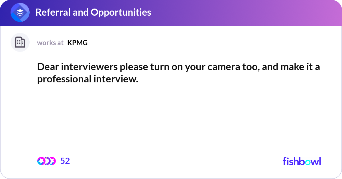 Dear interviewers please turn on your camera too, ... | Fishbowl