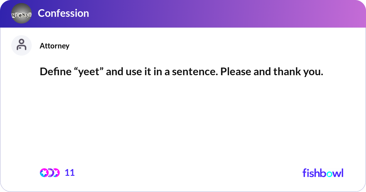 Define “yeet” and use it in a sentence. Please and... | Fishbowl