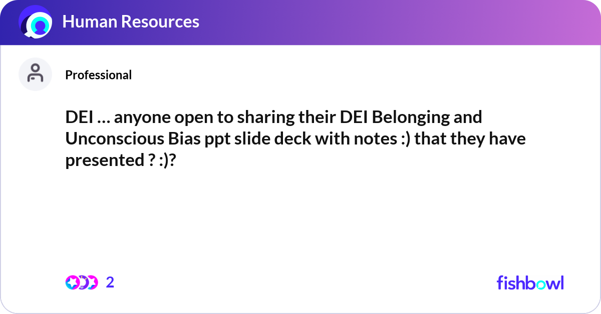 DEI … anyone open to sharing their DEI Belonging a... | Fishbowl