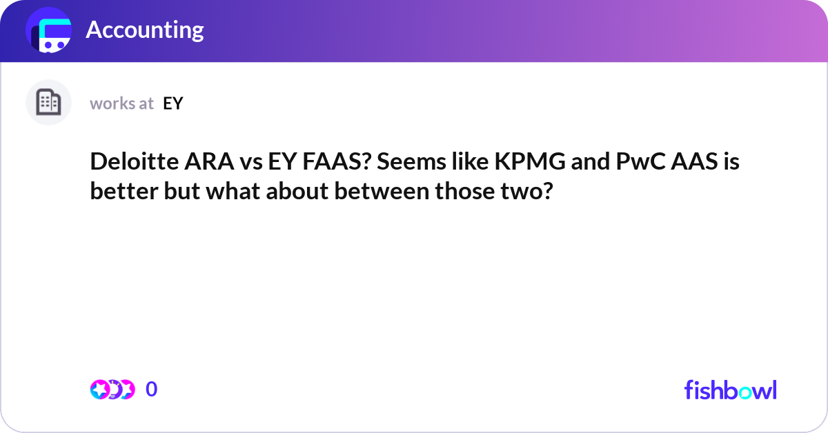 Deloitte ARA vs EY FAAS? Seems like KPMG and PwC A... | Fishbowl
