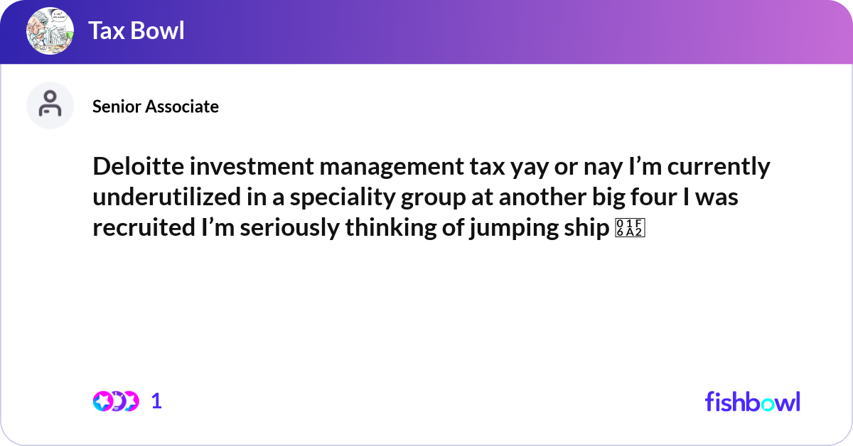 Deloitte investment management tax yay or nay I’m ... | Fishbowl