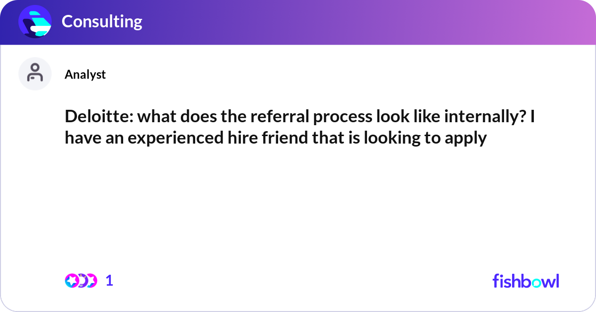Deloitte: what does the referral process look like... | Fishbowl