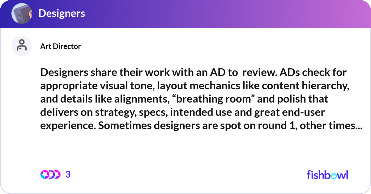 Designers share their work with an AD to review. ... | Fishbowl