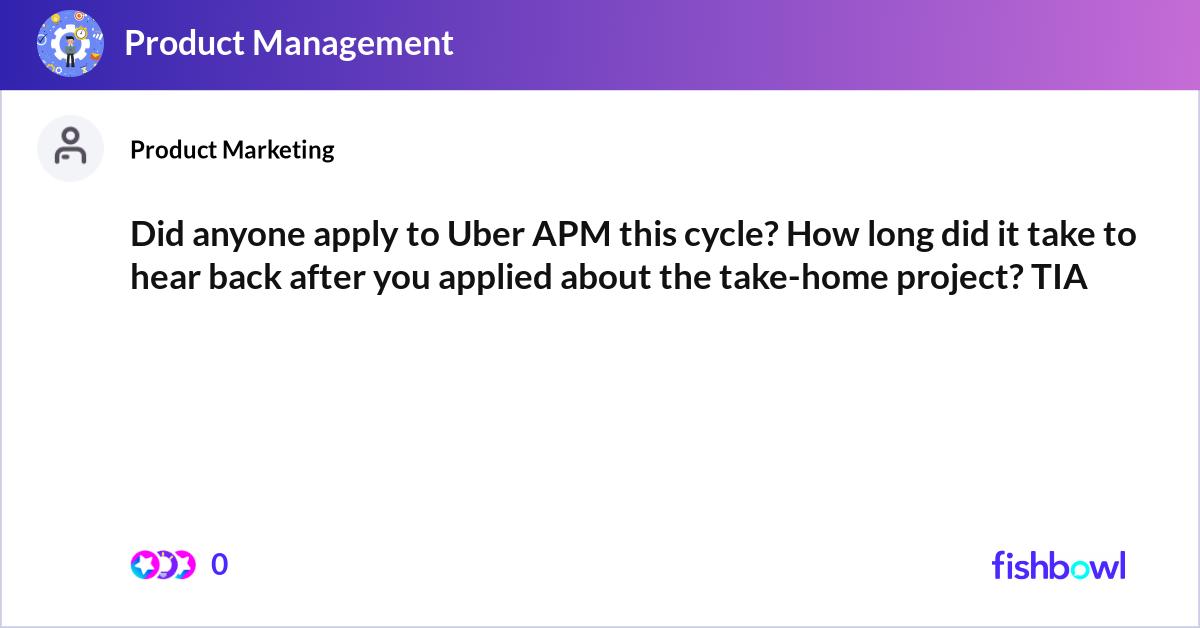 Did anyone apply to Uber APM this cycle? How long ... | Fishbowl