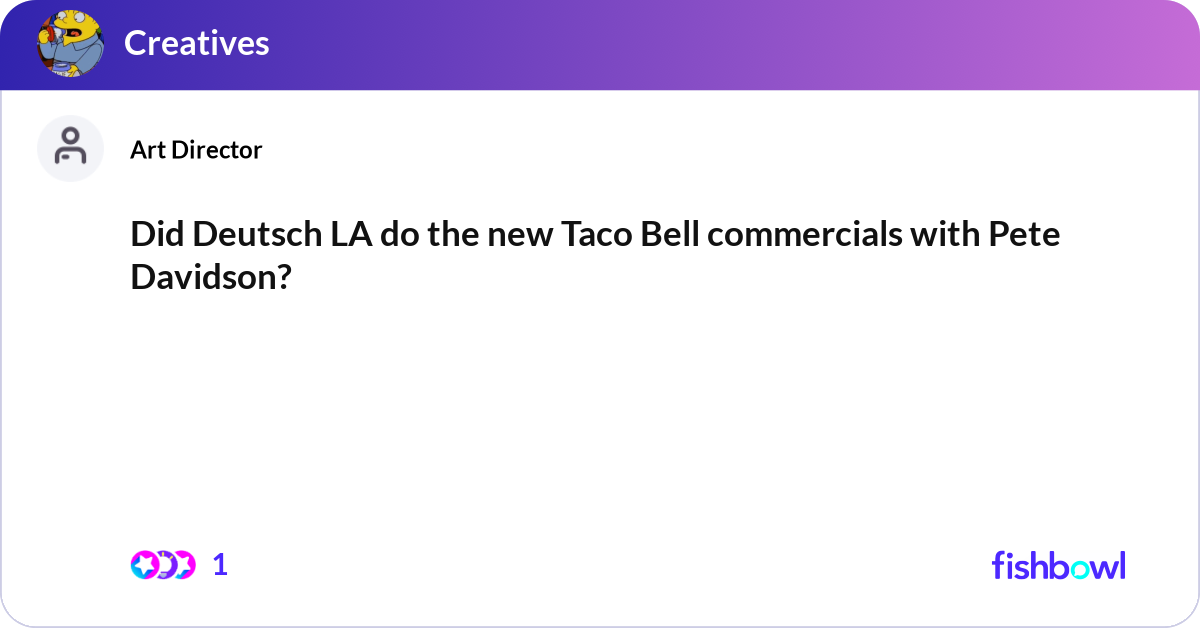 Did Deutsch LA do the new Taco Bell commercials wi... | Fishbowl