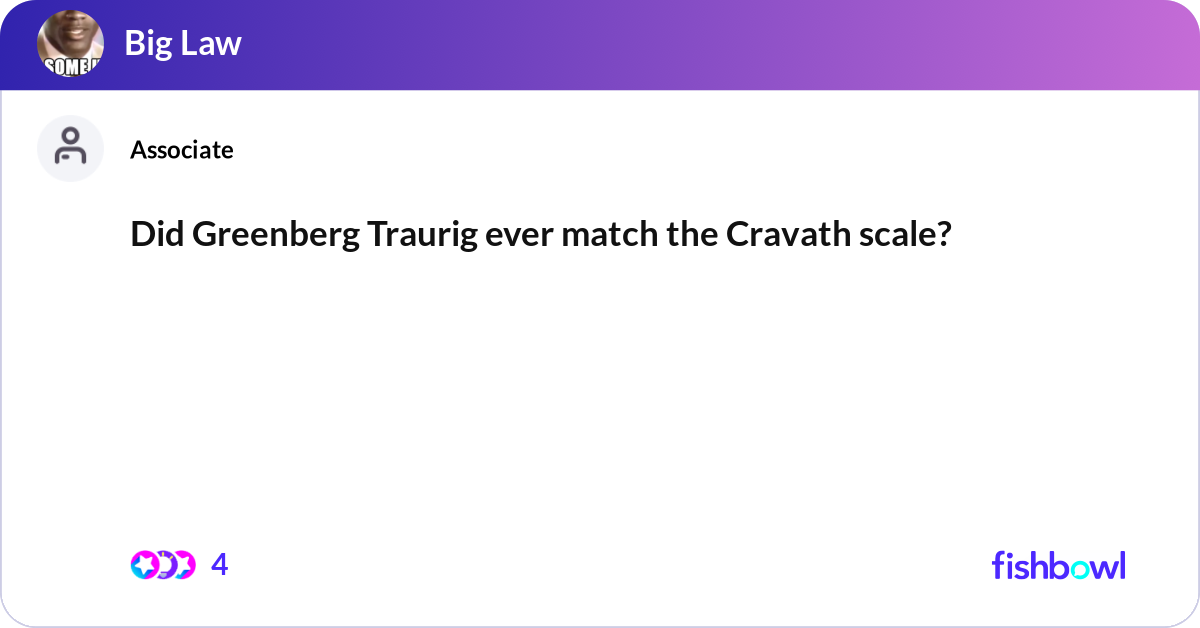 Did Greenberg Traurig ever match the Cravath scale... | Fishbowl
