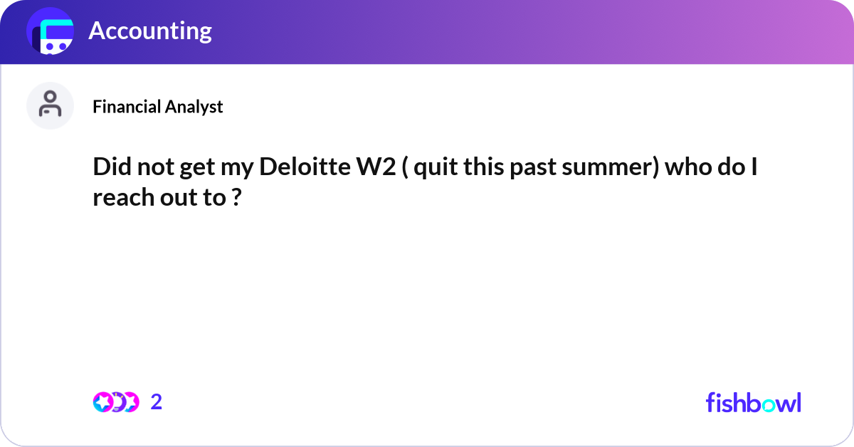 Did not get my Deloitte W2 ( quit this past summer... | Fishbowl