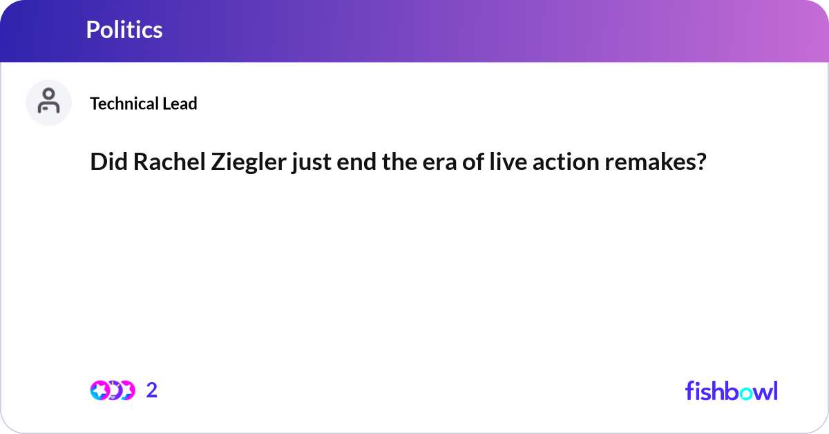 Did Rachel Ziegler just end the era of live action... | Fishbowl