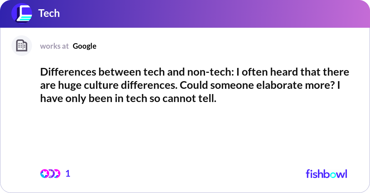 Differences between tech and non-tech: I often hea... | Fishbowl