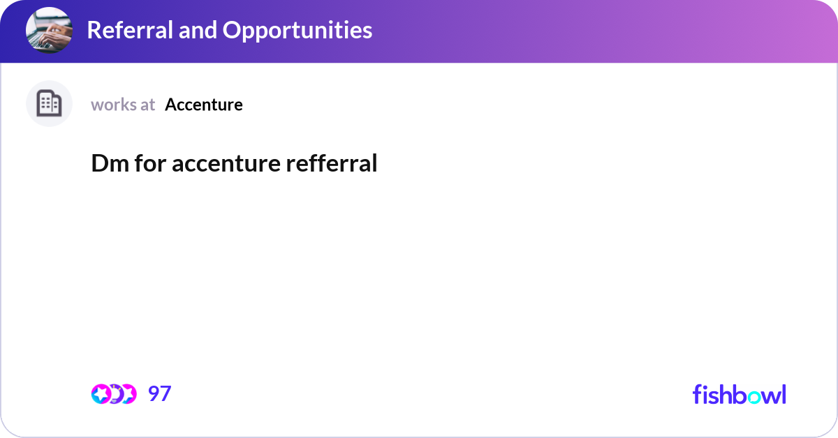 Dm for accenture refferral | Fishbowl