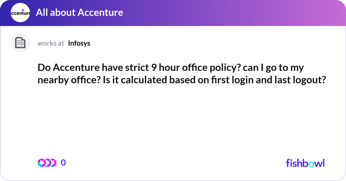 Do Accenture have strict 9 hour office policy? can... | Fishbowl