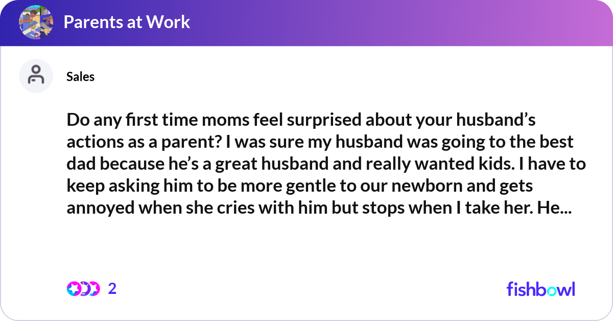 Do any first time moms feel surprised about your h... | Fishbowl