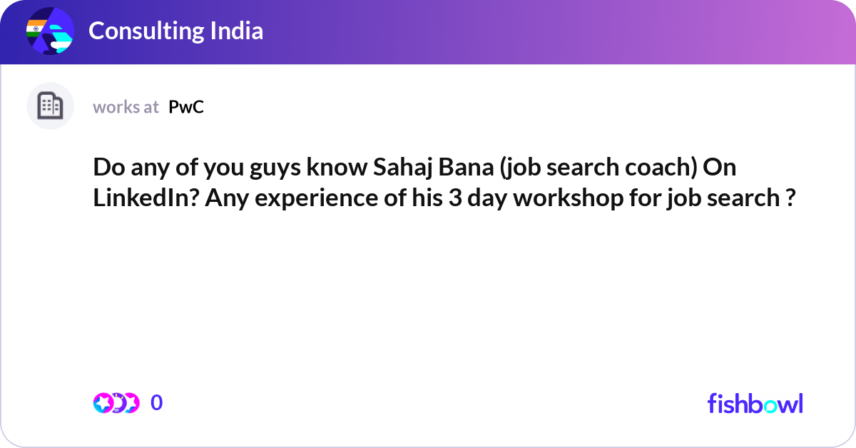 Do any of you guys know Sahaj Bana (job search coa... | Fishbowl