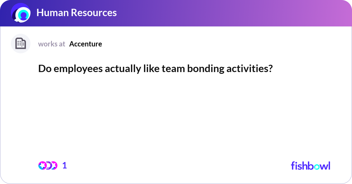 Do employees actually like team bonding activities... | Fishbowl