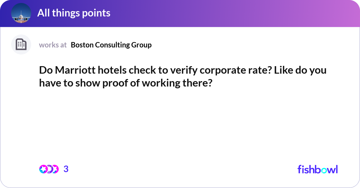 Do Marriott hotels check to verify corporate rate?... | Fishbowl