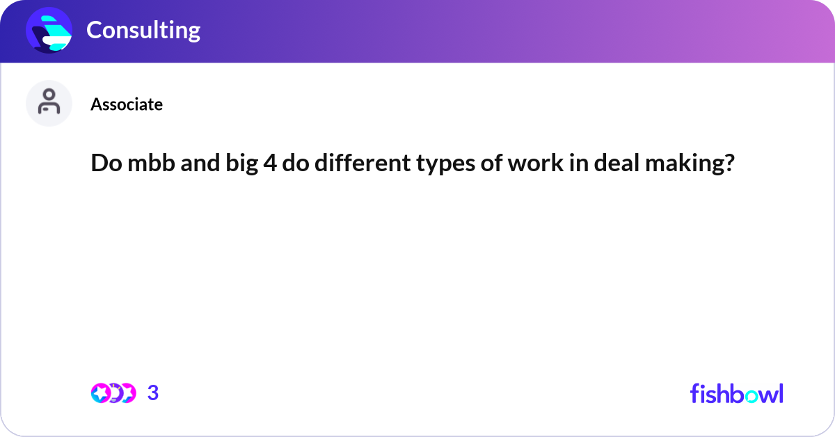 Do mbb and big 4 do different types of work in dea... | Fishbowl