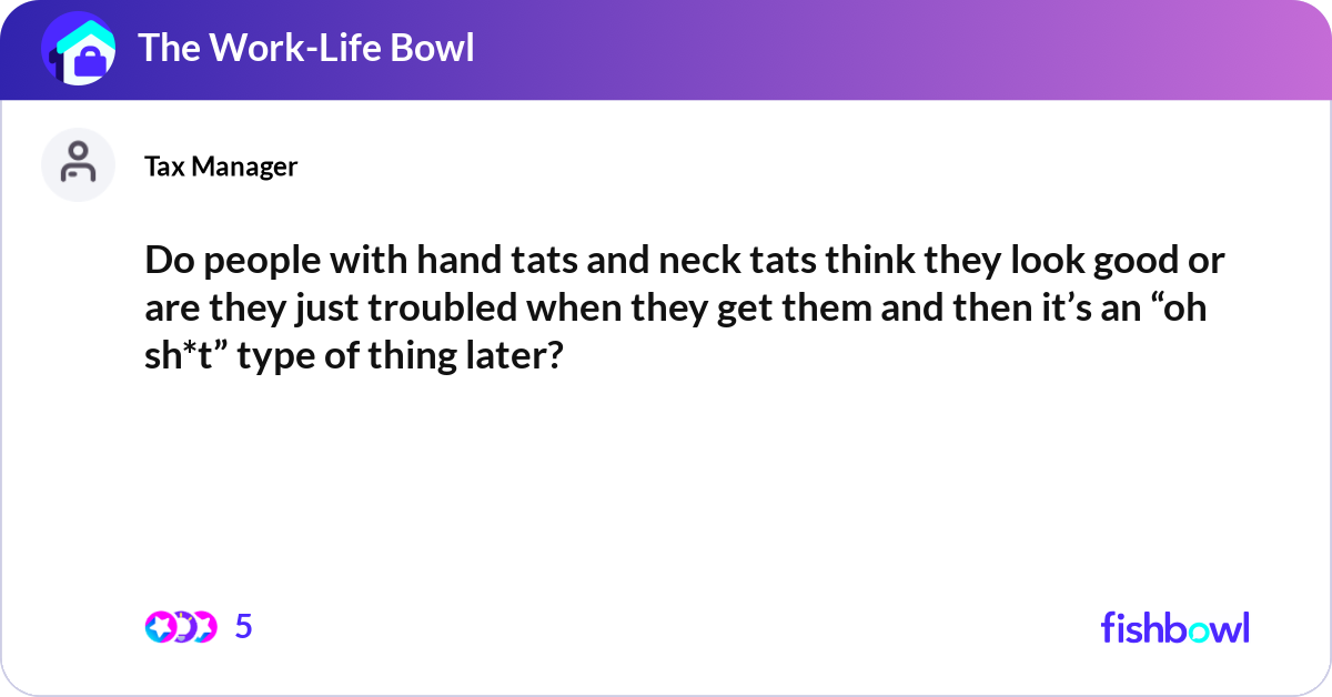 Do people with hand tats and neck tats think they ... | Fishbowl