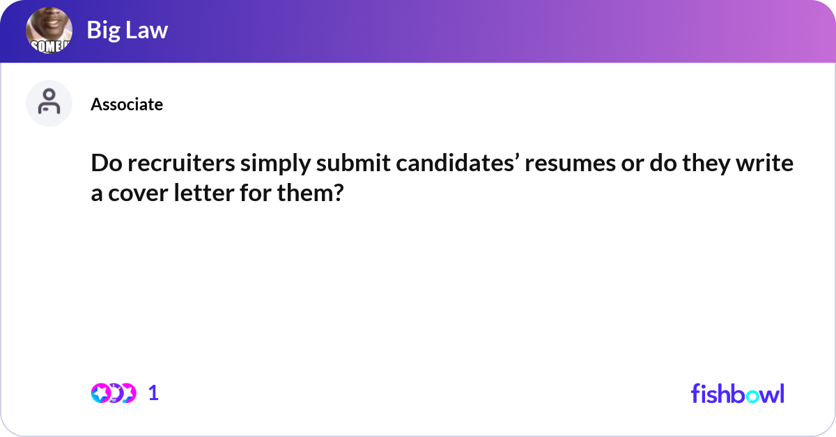 Do recruiters simply submit candidates’ resumes or... | Fishbowl