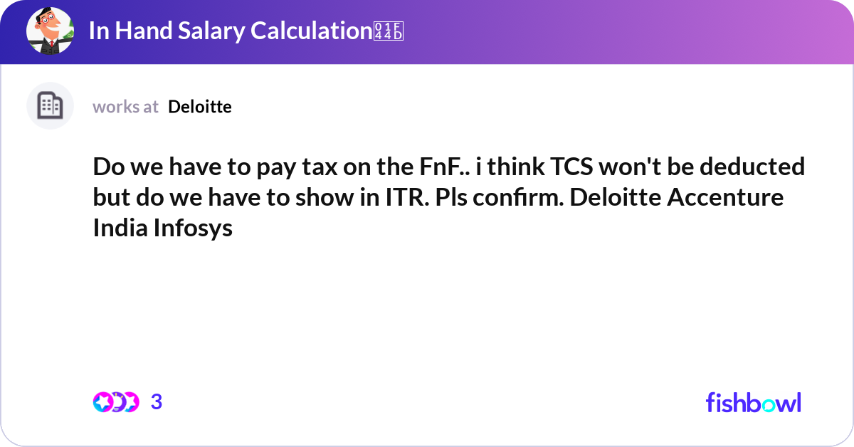 Do we have to pay tax on the FnF.. i think TCS won... | Fishbowl