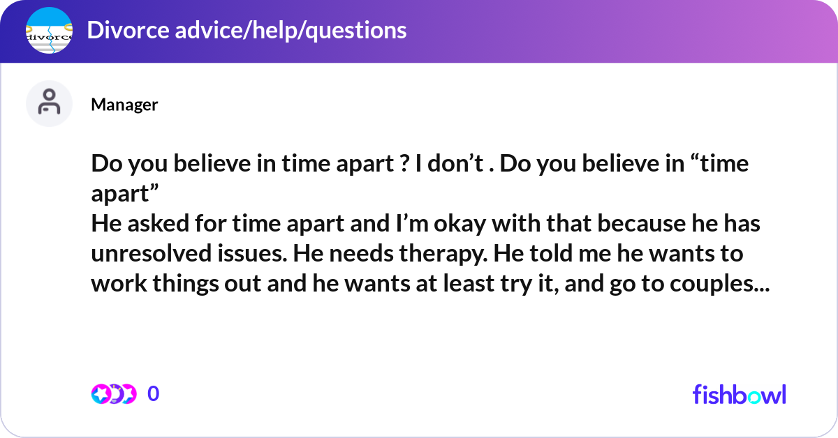 Do you believe in time apart ? I don’t . Do you be... | Fishbowl