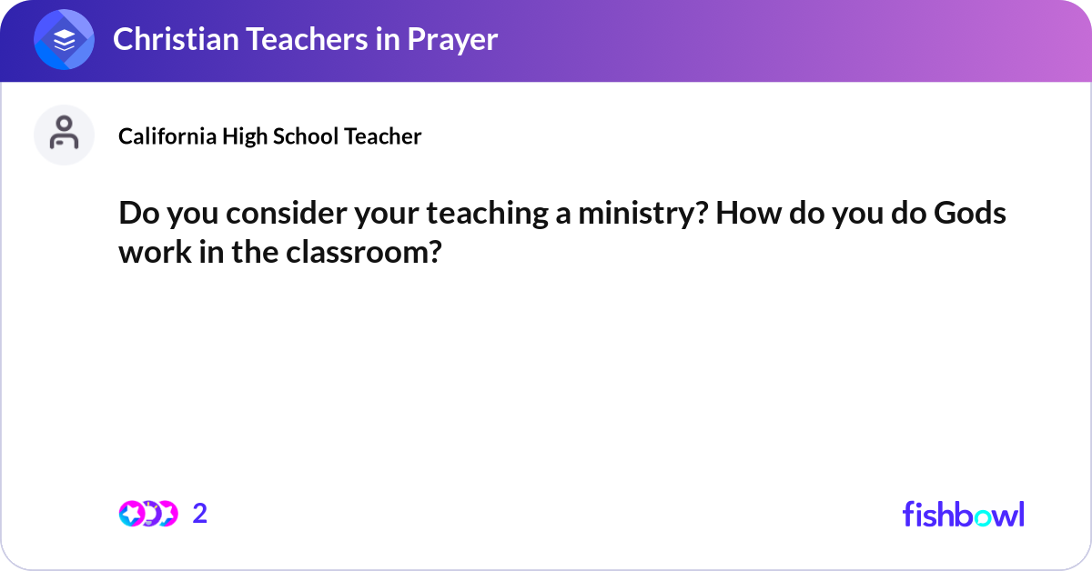 Do you consider your teaching a ministry? How do y... | Fishbowl