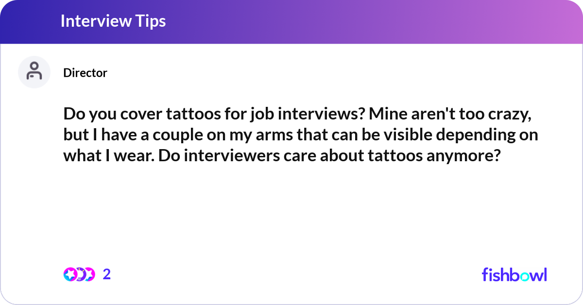 Do you cover tattoos for job interviews? Mine aren... | Fishbowl