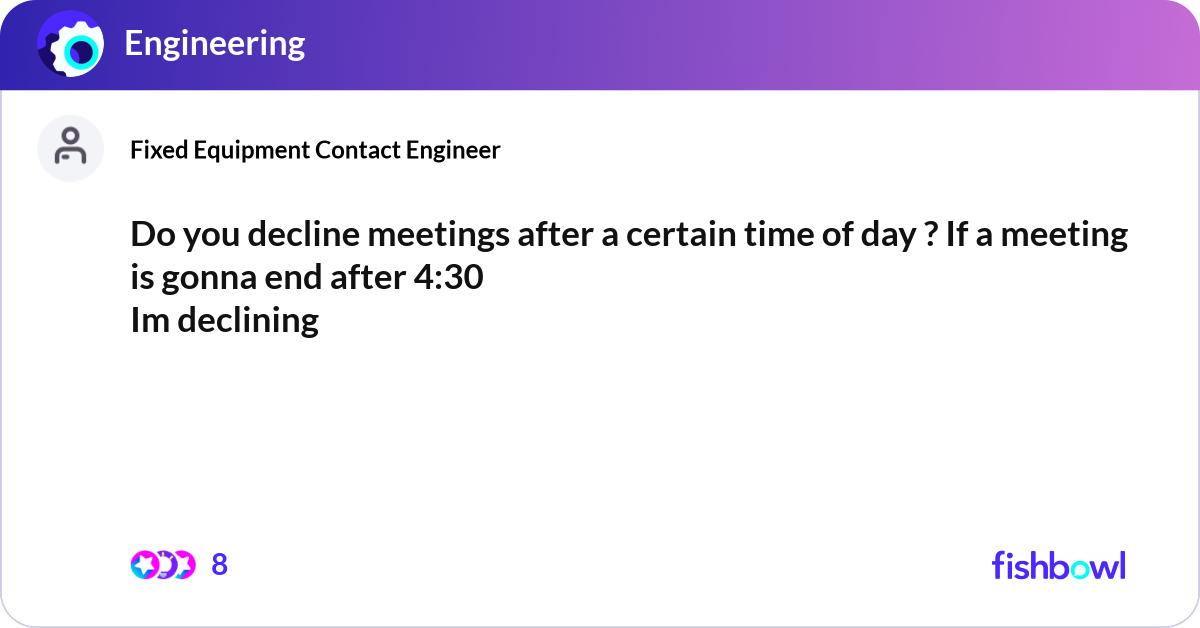 Do you decline meetings after a certain time of da... | Fishbowl