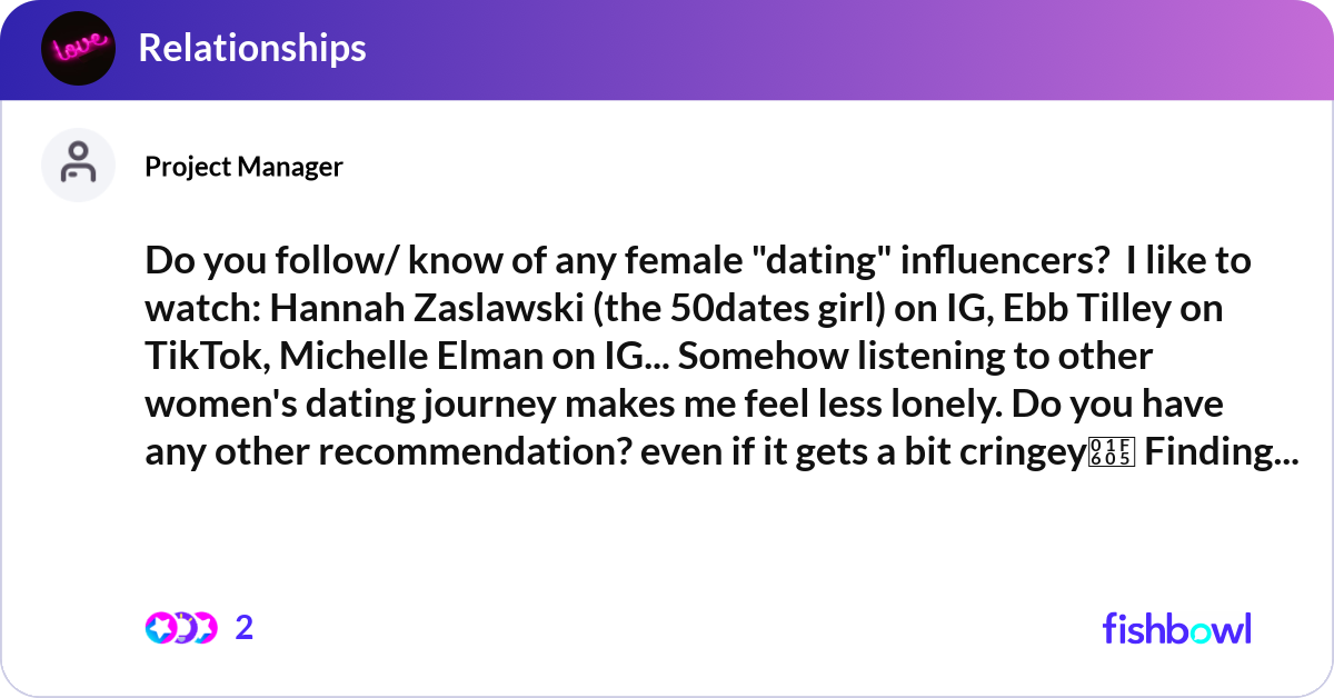 Do you follow/ know of any female "dating" influen... | Fishbowl
