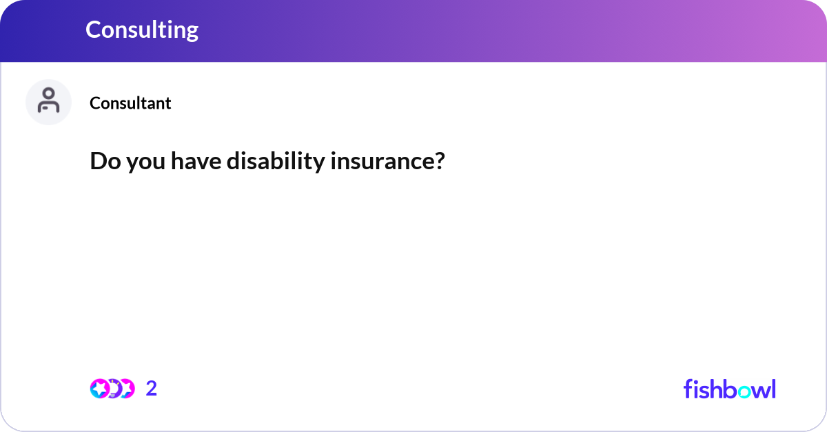 Do you have disability insurance? | Fishbowl