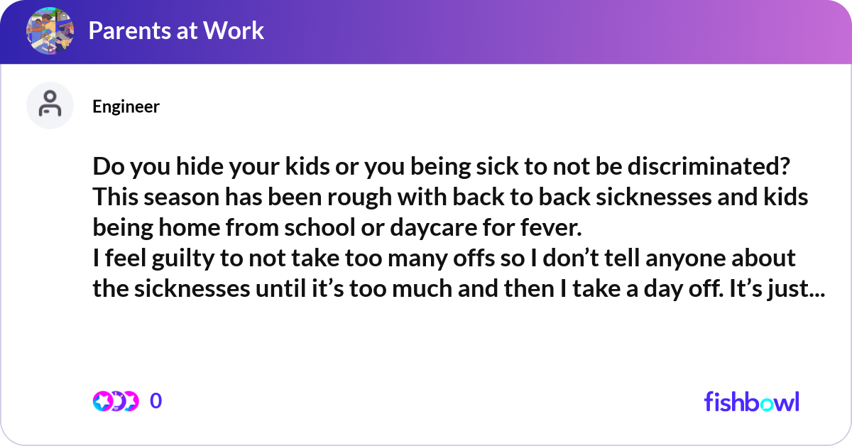 Do you hide your kids or you being sick to not be ... | Fishbowl