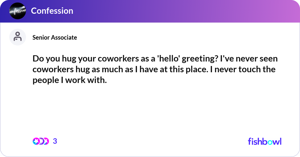 Do you hug your coworkers as a 'hello' greeting? I... | Fishbowl