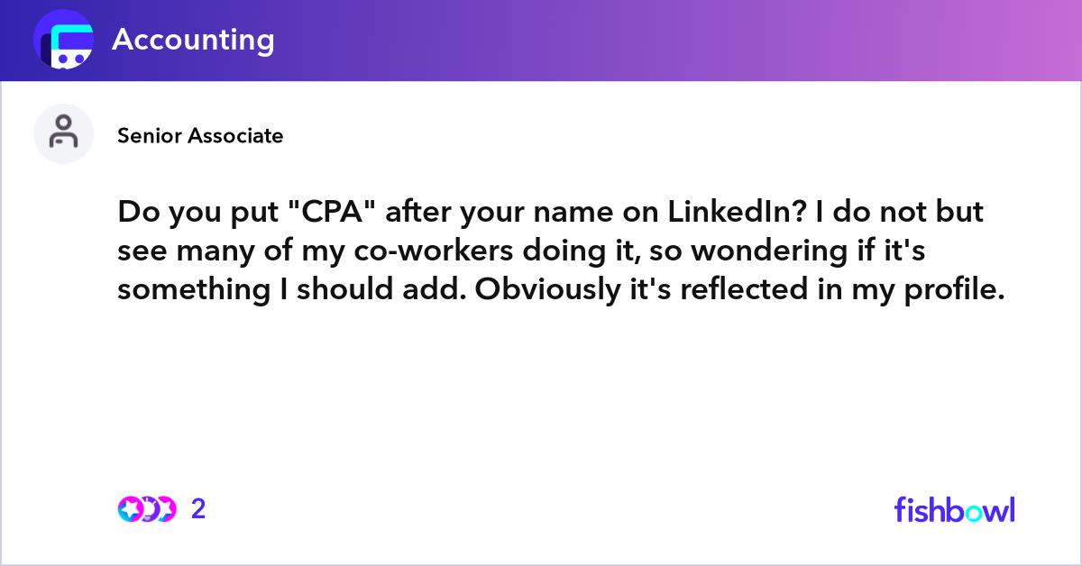 Do you put "CPA" after your name on LinkedIn? I do... | Fishbowl