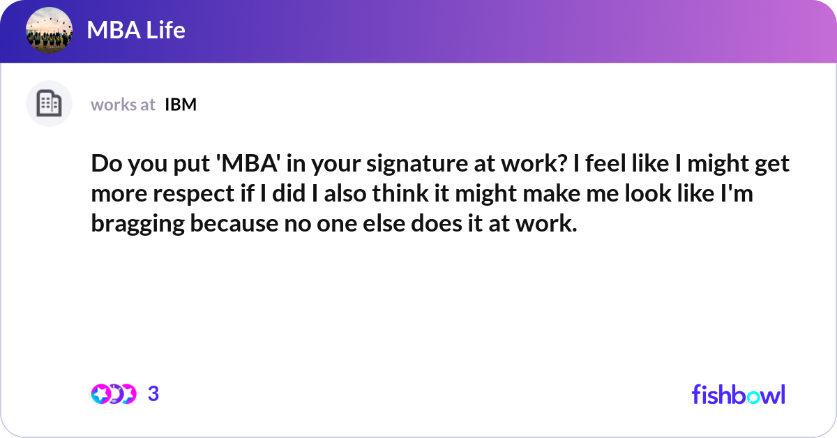 Do you put 'MBA' in your signature at work? I feel... | Fishbowl