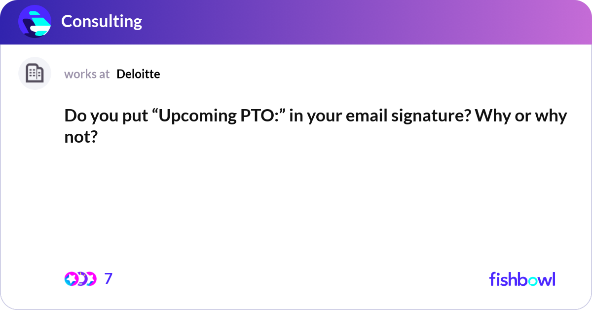 Do you put “Upcoming PTO:” in your email signature... | Fishbowl